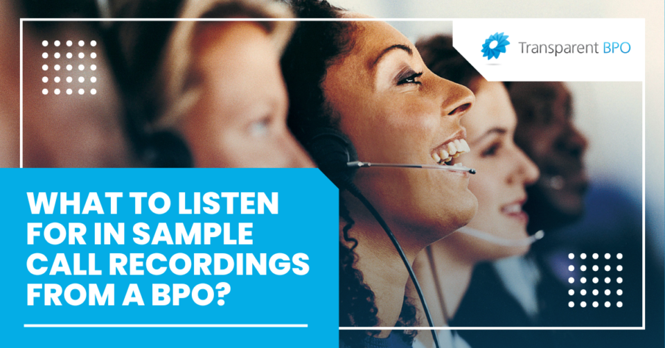 What to listen for in sample call recordings from a BPO? - Transparent BPO
